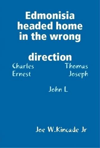 Edmonisia Headed Home in the Wrong Direction: Joe W Kincade Jr ...