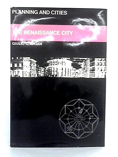 The Renaissance city (Planning and cities): Argan, Giulio Carlo ...