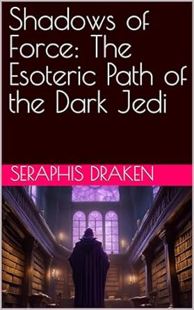 Shadows of Force: The Esoteric Path of the Dark Jedi - Kindle edition by Draken, Seraphis ...