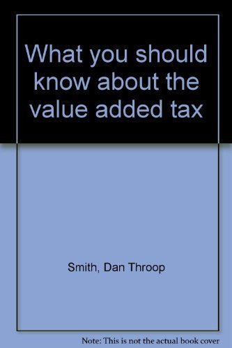 What you should know about the value added tax: Smith, Dan Throop ...