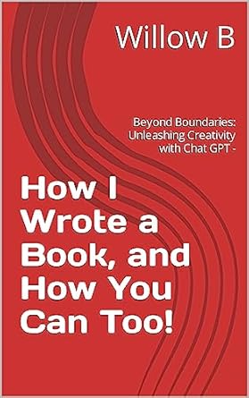 How I Wrote a Book, and How You Can Too!: Beyond Boundaries: Unleashing ...