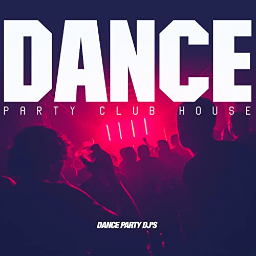 Amazon MusicでDance Party DJ'sのDance Party Club Houseを再生する