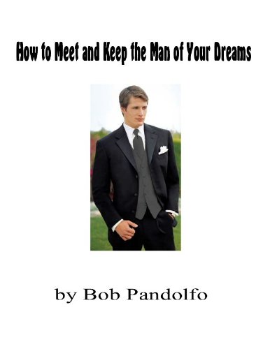 How To Meet and Keep the Man of Your Dreams eBook : Pandolfo, Bob ...