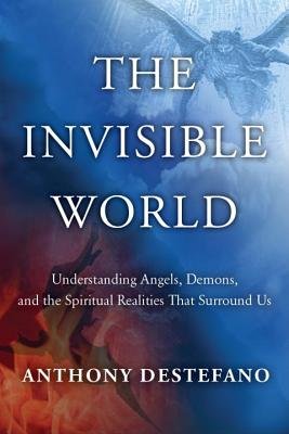 The Invisible World( Understanding Angels Demons and the Spiritual ...