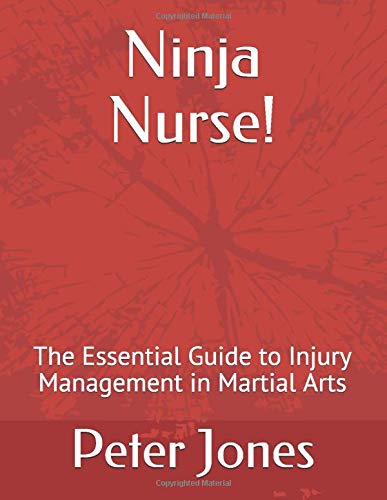 Ninja Nurse!: The Essential Guide to Injury Management in Martial Arts ...