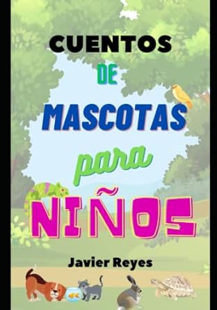 Cuentos de mascotas para niños (Spanish Edition): Reyes, Javier, Reyes ...