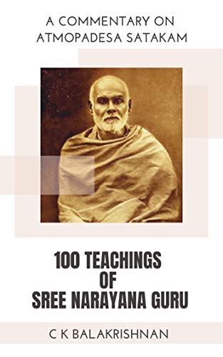 100 TEACHINGS OF SREE NARAYANA GURU: A commentary on Atmopadesa Satakam ...