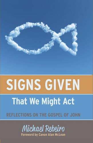 Signs Given That We Might Act: Reflections on the Gospel of John ...