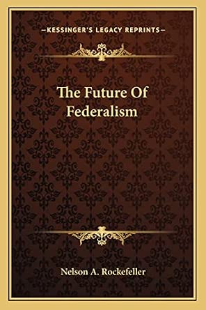 The Future Of Federalism: Rockefeller, Nelson a: 9781163816684: Amazon ...