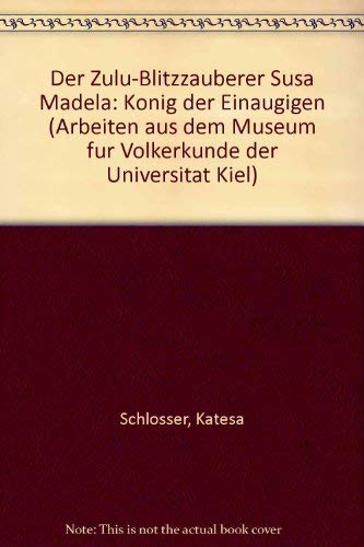 Der Zulu-Blitzzauberer Susa Madela. König der Einäugigen. : Schlosser ...