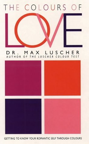 The Colours of Love. Getting to Know Your Romantic Self Through Colours ...