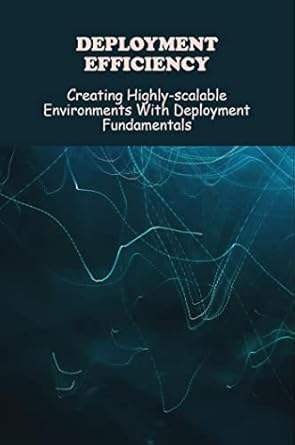Amazon.com: Deployment Efficiency: Creating Highly-Scalable Environments With Deployment ...