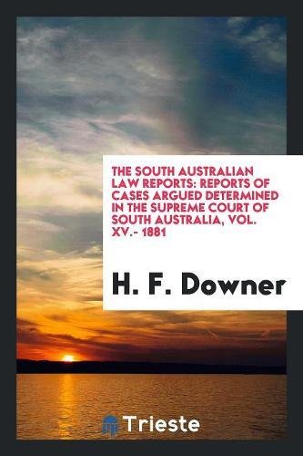 The South Australian Law Reports: Reports of Cases Argued Determined in ...