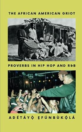 The African American Griot: Proverbs in Hip-Hop and R&B: Ẹfúnbùkọ́lá ...