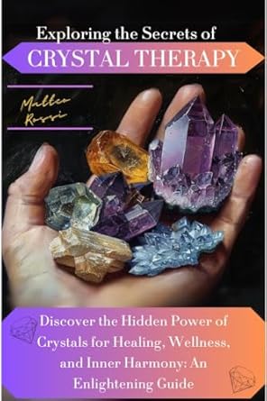 Exploring the Secrets of Crystal Therapy: Discover the Hidden Power of ...