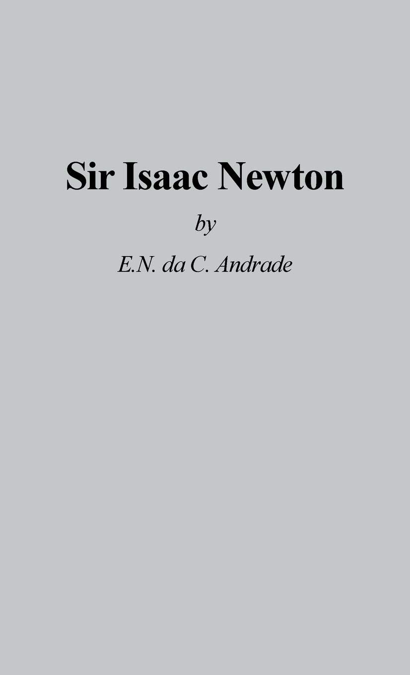 Sir Isaac Newton: Andrade, Edward Neville Da Costa: 9780313220227 ...