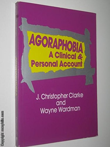 Agoraphobia: A Clinical and Personal Account: Clarke, J. Christopher ...