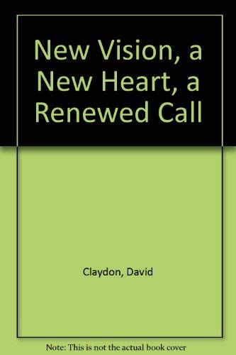 New Vision, a New Heart, a Renewed Call, Vol. 1: David Claydon ...