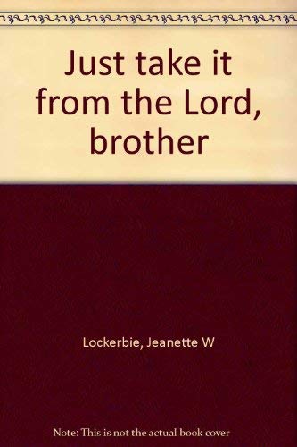 Just take it from the Lord, brother: Lockerbie, Jeanette W ...