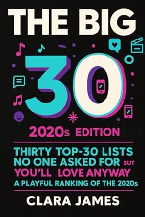 The Big 30 2020s Edition: Thirty Top-30 Lists No One Asked For (But You ...