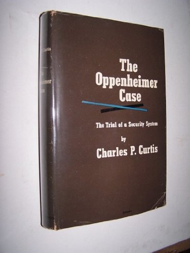 The Oppenheimer Case: The Trial of a Security System: Robert L ...