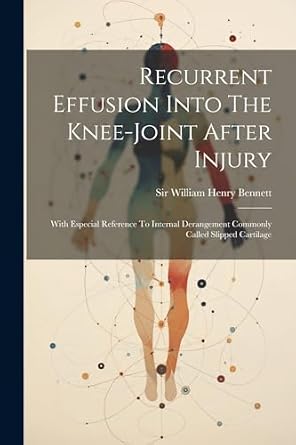 Recurrent Effusion Into The Knee-joint After Injury: With Especial ...