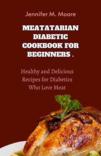 Meatatarian Diabetic cookbook for beginners : Healthy and Delicious ...