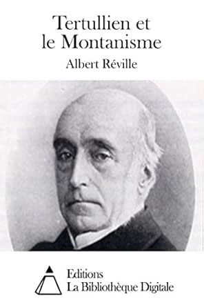 Tertullien et le Montanisme (French Edition) eBook : Réville, Albert ...