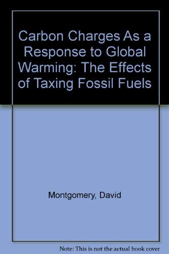 Carbon Charges As a Response to Global Warming: The Effects of Taxing ...