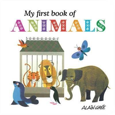 My First Book of Animals : Alain Gree: Amazon.co.uk: Books