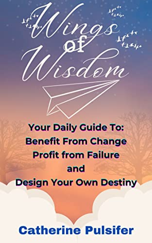 WINGS of WISDOM : Your Daily Guide to Benefit from Change, Profit from ...