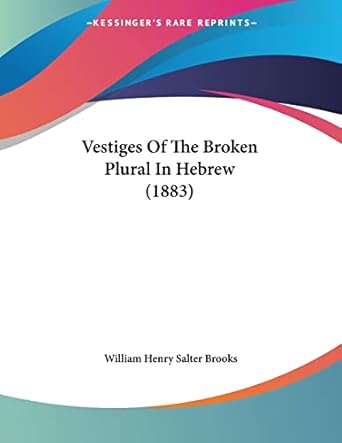 Vestiges Of The Broken Plural In Hebrew (1883): Brooks, William Henry ...