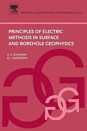 Principles of Electric Methods in Surface and Borehole Geophysics (Volume 44) : Buy Online at ...
