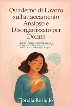 Quaderno di Lavoro sull'attaccamento Ansioso e Disorganizzato per Donne ...