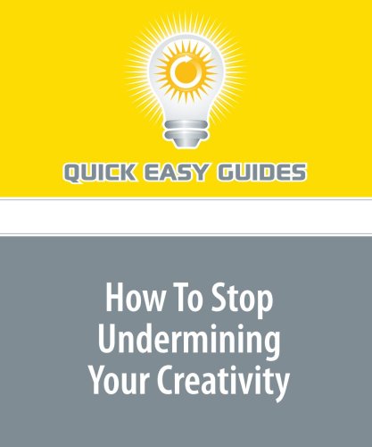 How To Stop Undermining Your Creativity: 9781440012297: Amazon.com: Books