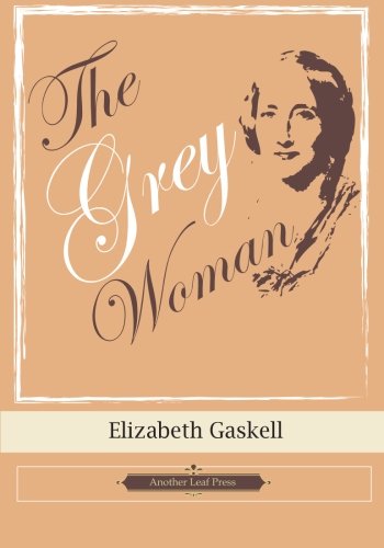 The Grey Woman (Another Leaf Press): Amazon.co.uk: Gaskell, Elizabeth ...