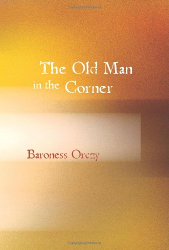 The Old Man in the Corner: Orczy, Baroness: 9781426442285: Amazon.com ...