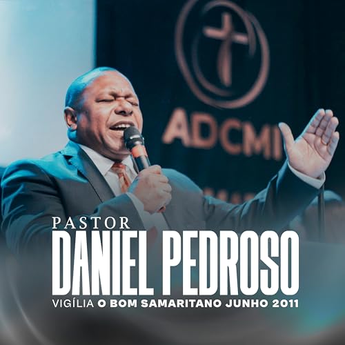 Amazon Music - Daniel PedrosoのPr. Daniel Pedroso na Vigília o Bom Samaritano: Junho 2011 ...