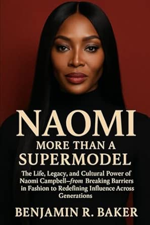 Naomi: More Than A Super Model: The Life, Legacy, and Cultural power of ...