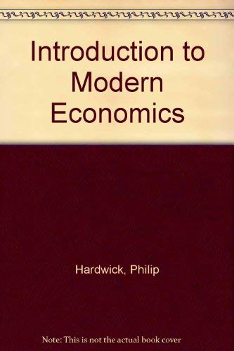 Introduction to Modern Economics: Hardwick, Philip, Flemming, Roy B ...
