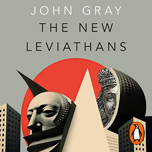 The New Leviathans: Thoughts After Liberalism (Audio Download): John ...