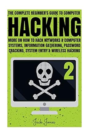 Hacking: The Complete Beginner's Guide To Computer Hacking: More On How To Hack Networks and ...