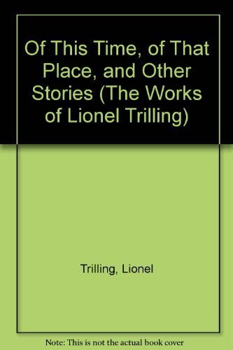 Of This Time, of That Place, and Other Stories (THE WORKS OF LIONEL ...