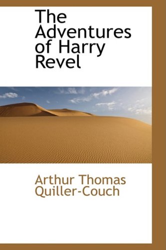 The Adventures of Harry Revel: Quiller-Couch, Arthur Thomas, Sir ...
