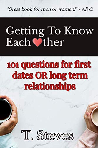 Getting To Know Each Other: 101 Questions for first dates or long term ...