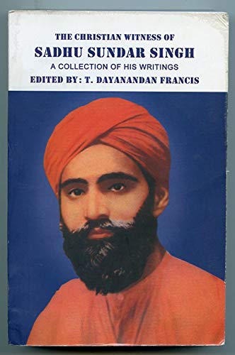 The Christian Witness of Sadhu Sundar Singh: T. Dayanandan and Sadhu ...