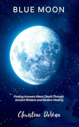 Buy Blue Moon: Finding Answers About Death Through Ancient Wisdom and ...