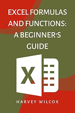 Excel Formulas and Functions: A Beginner's Guide , WILCOX, HARVEY ...