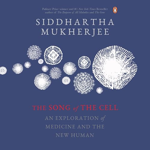 The Song of the Cell: An Exploration of Medicine and the New Human ...