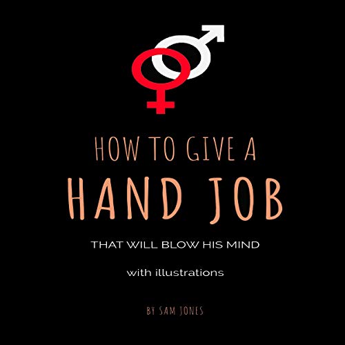 How to Give a Hand Job That Will Blow His Mind (Audio Download): Sam ...